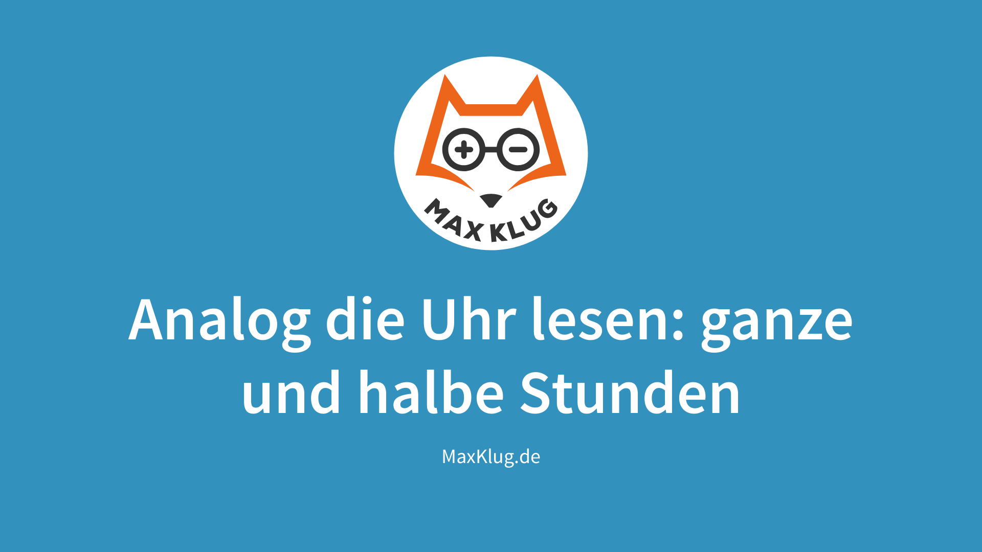 Analog die Uhr lesen: ganze und halbe Stunden Analog die Uhr lesen: ganze und halbe Stunden